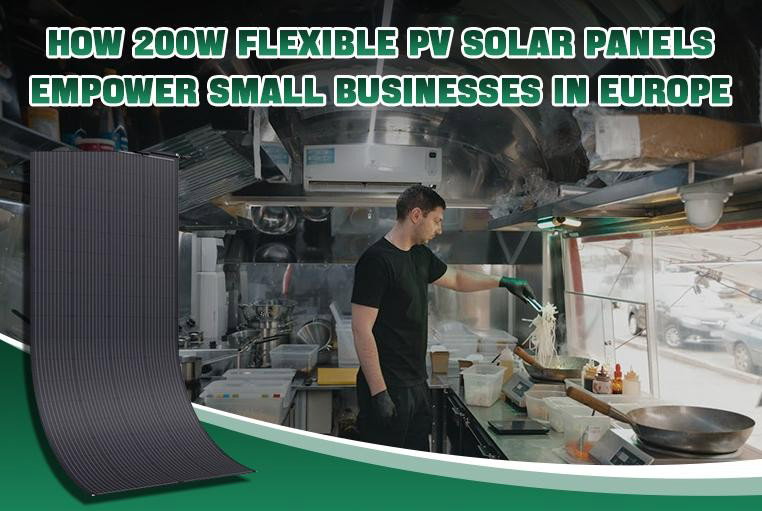 200W flexible PV solar panels empower small businesses in Europe